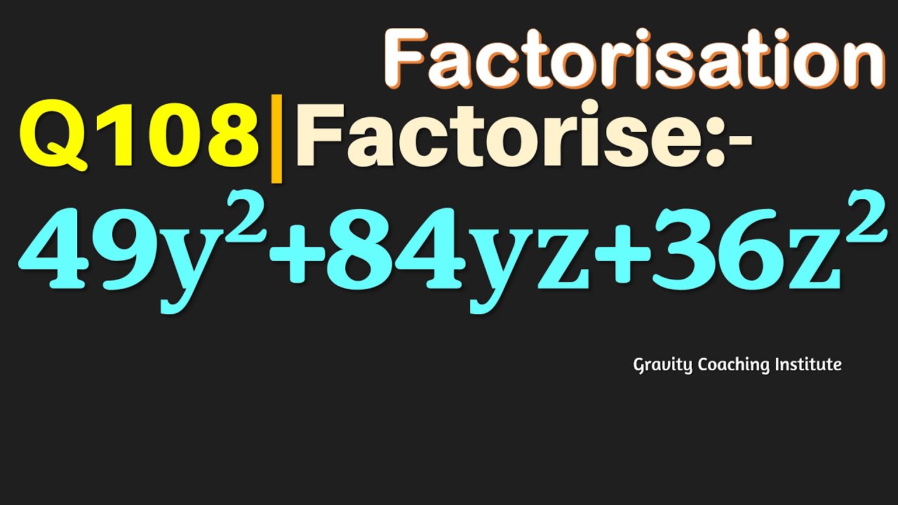 Q108 Factorise 49y 2 84yz 36z 2 49 Y Square 84 Yx 36 Z Square q108-factorise-49y-2-84yz-36z-2-49-y-square-84-yx-36-z-square