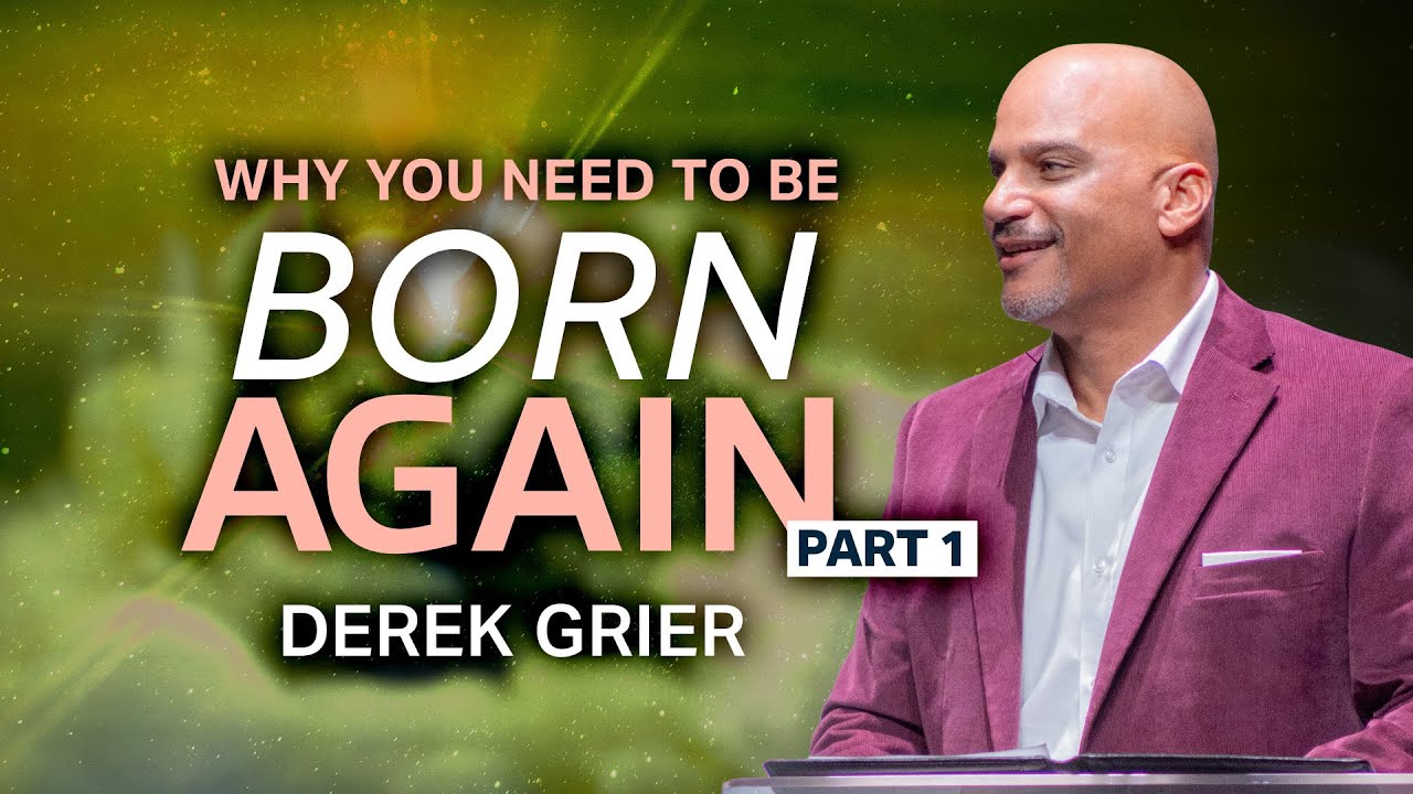 You Must Be Born Again Pt.1 I Derek Grier - YouTube