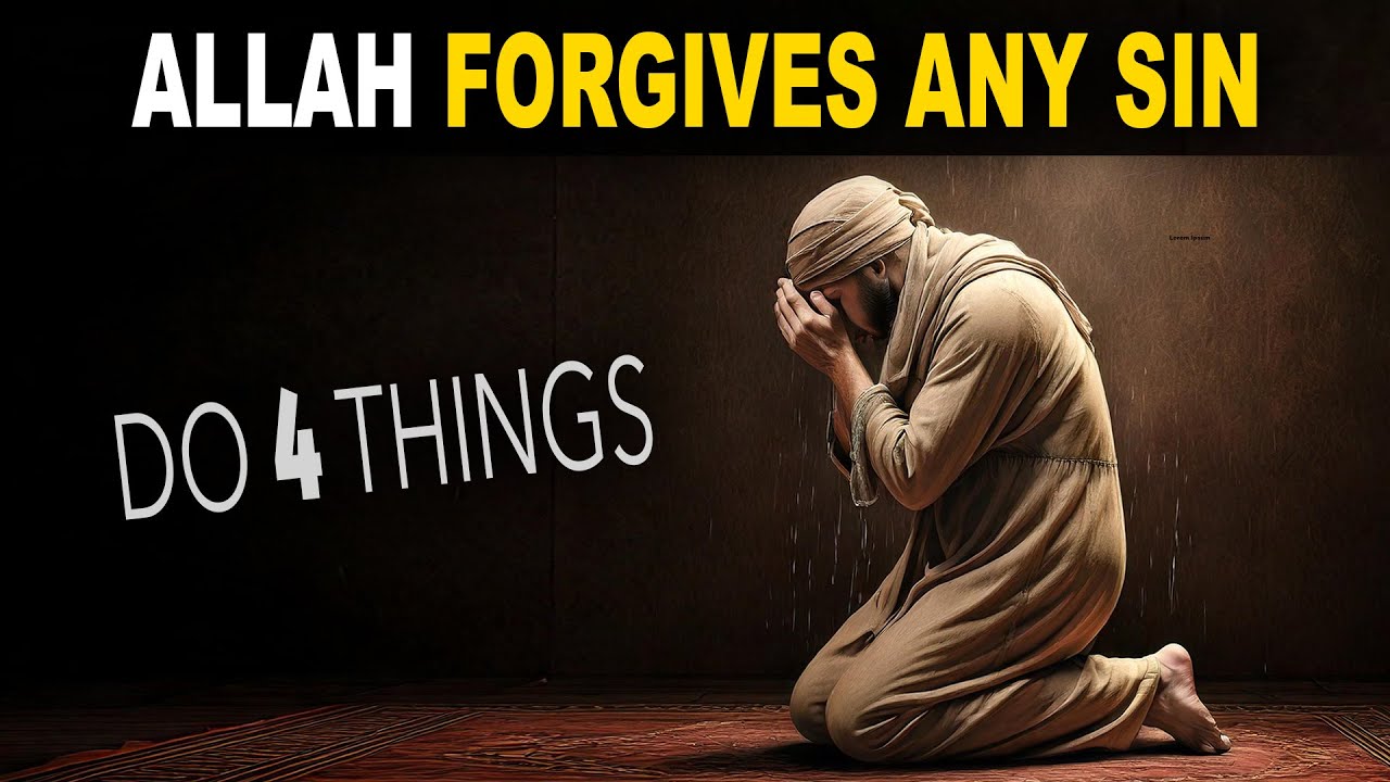 ALLAH FORGIVES ANY SIN, DO 4 THINGS NOW - YouTube