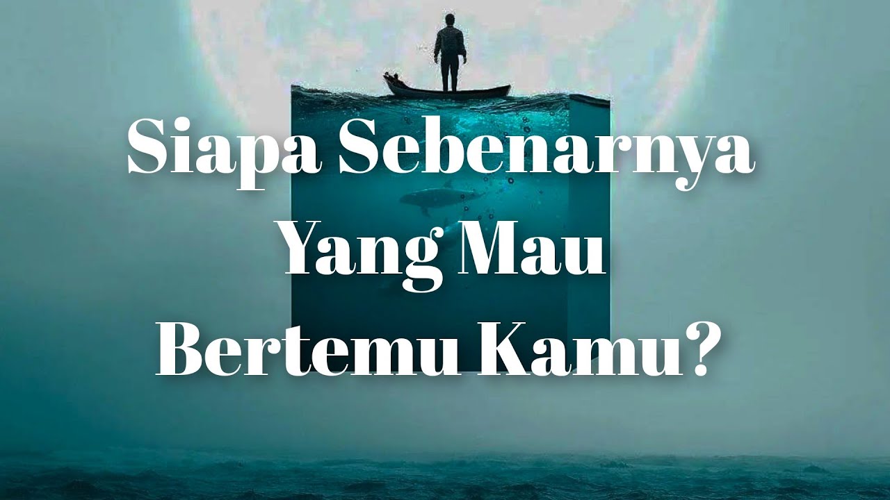 💙 Siapa Sebenarnya Yang Mau Bertemu Kamu? 🙂 - YouTube
