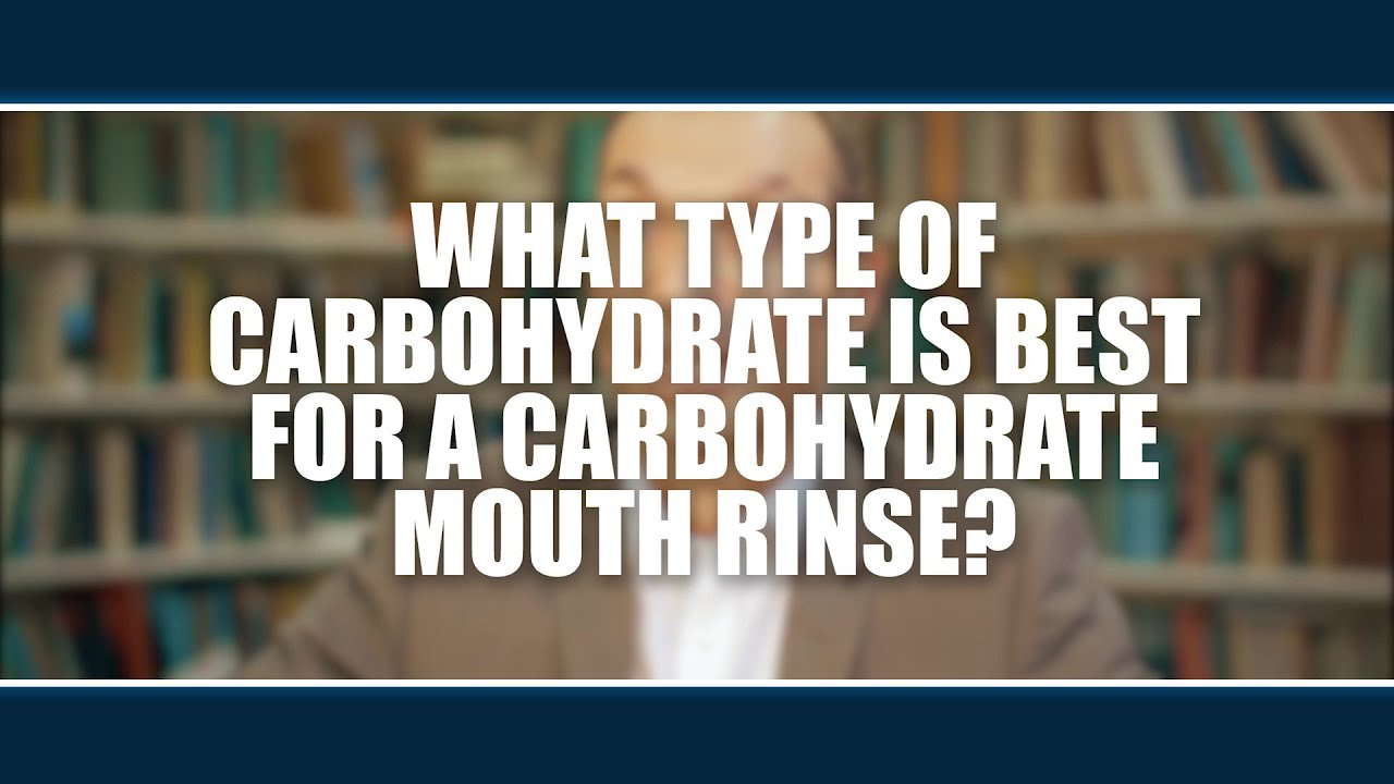 What type of carbohydrate is best for a carbohydrate mouth rinse? Asker ...