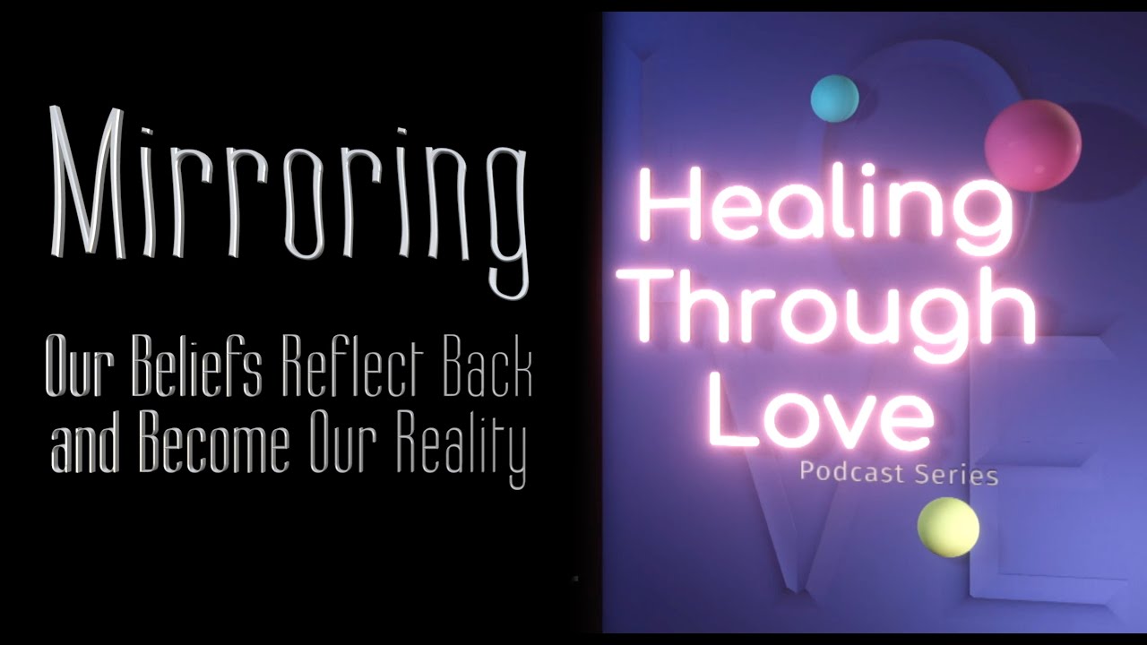MIRRORING - Healing Through Love 4 - YouTube