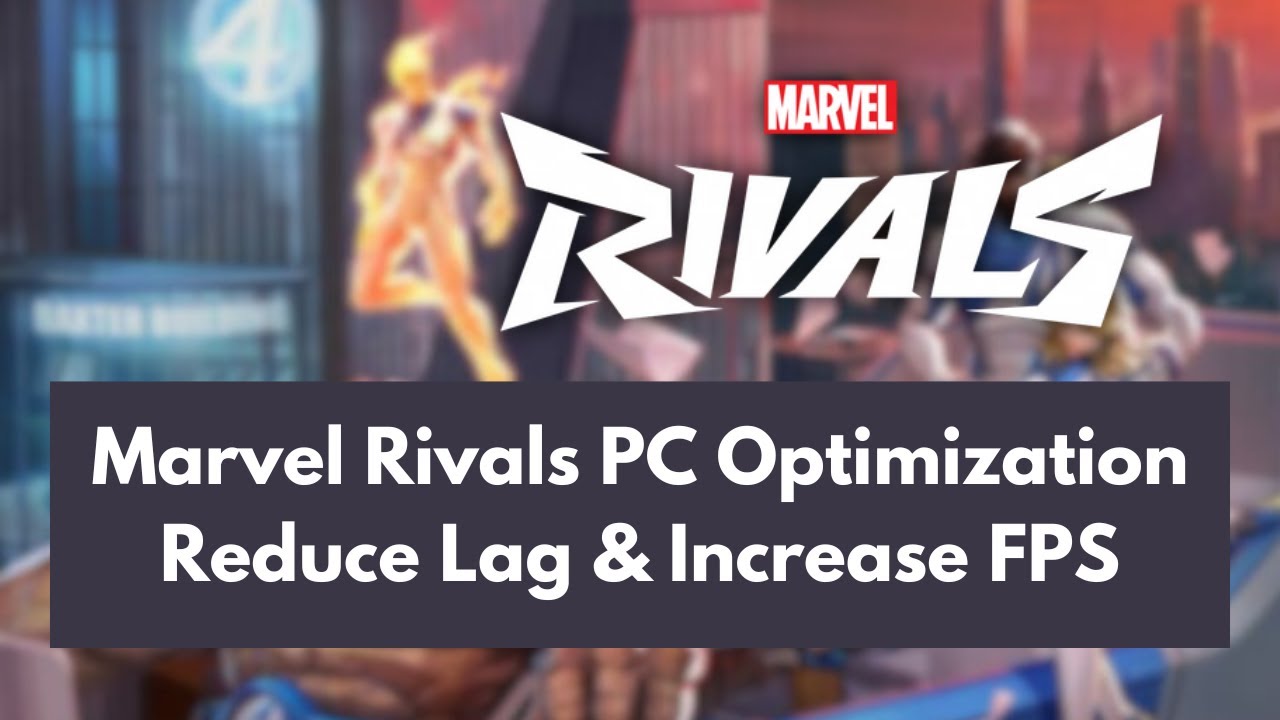 Marvel Rivals PC Optimization Reduce Lag & Increase FPS - YouTube