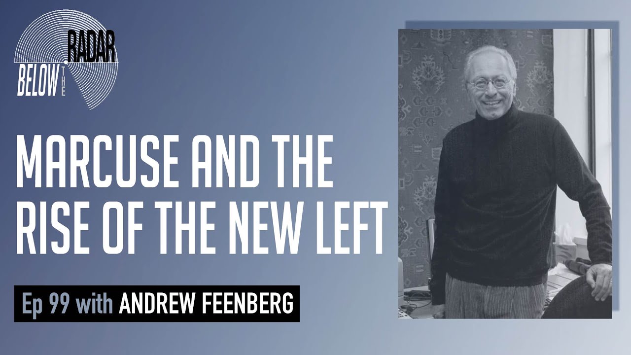 Marcuse and the Rise of the New Left — with Andrew Feenberg | Below the ...