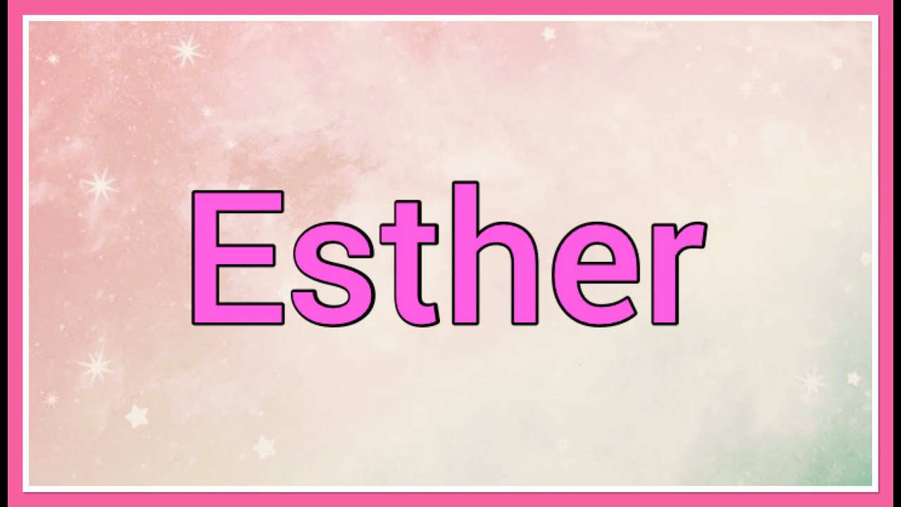 Esther | Name Origin Meaning Variations - YouTube