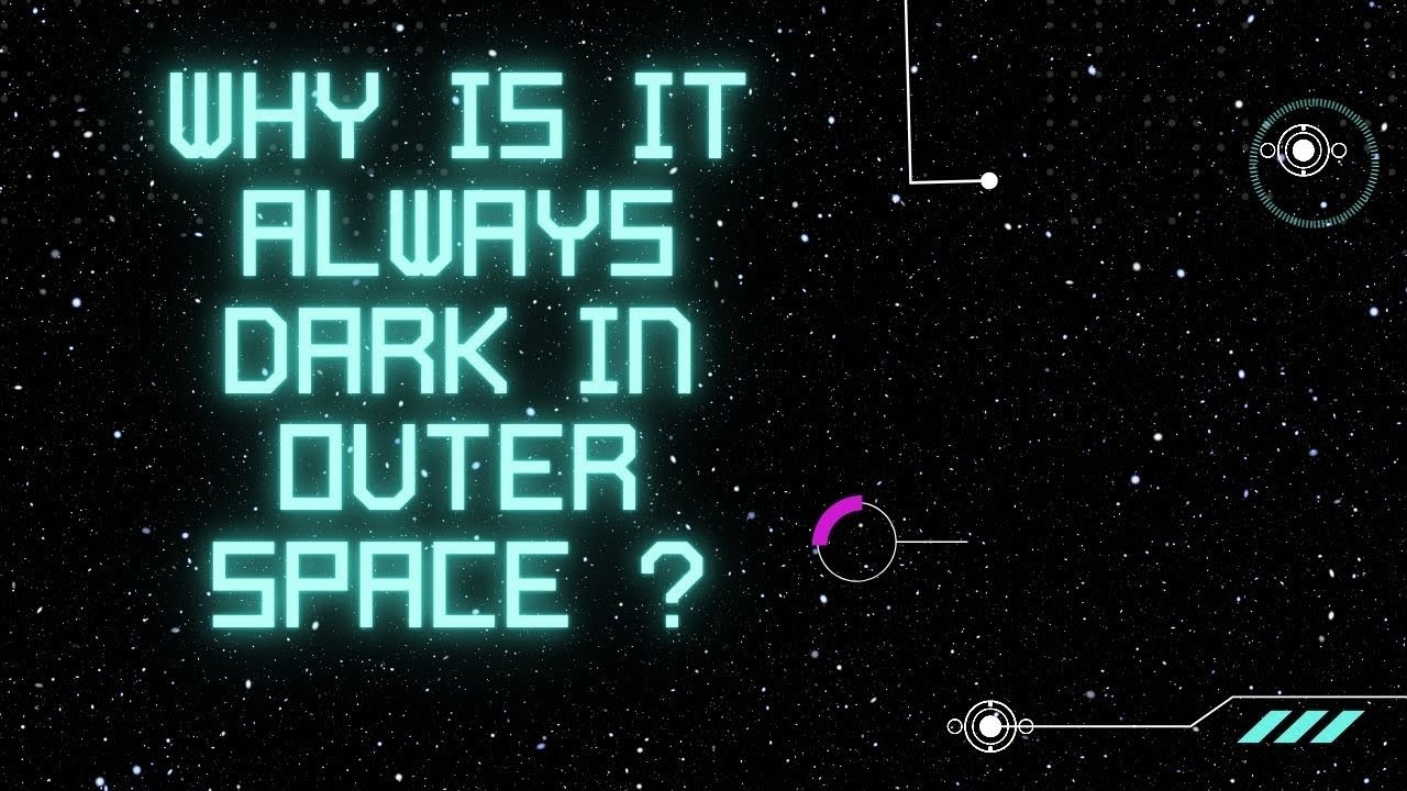 why space is black| why is it always dark in outer space| why is space ...