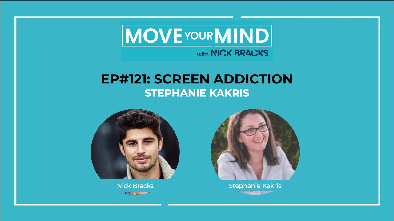 Ep#121 - Stephanie Kakris, Screen Addiction: Move Your Mind w/ Nick ...