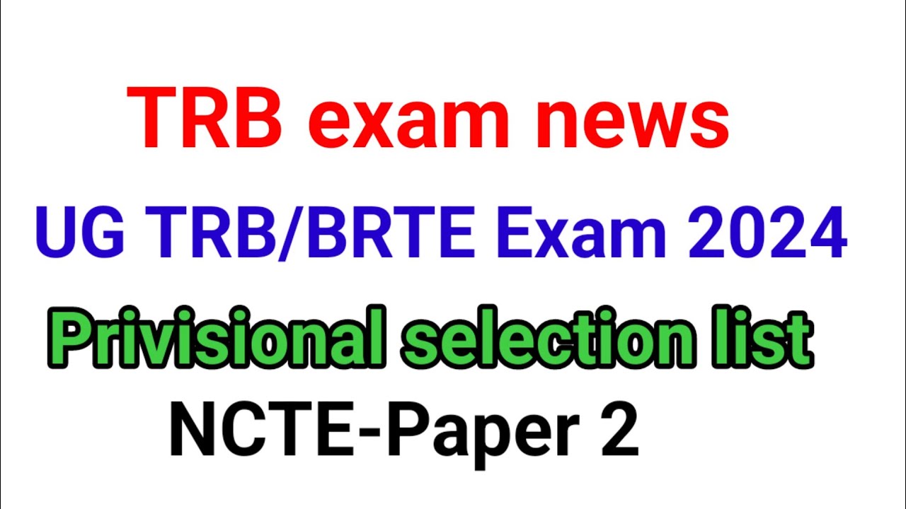 Trb exam exam news/ug trb/BRTE exam provisional selection list NCTE ...