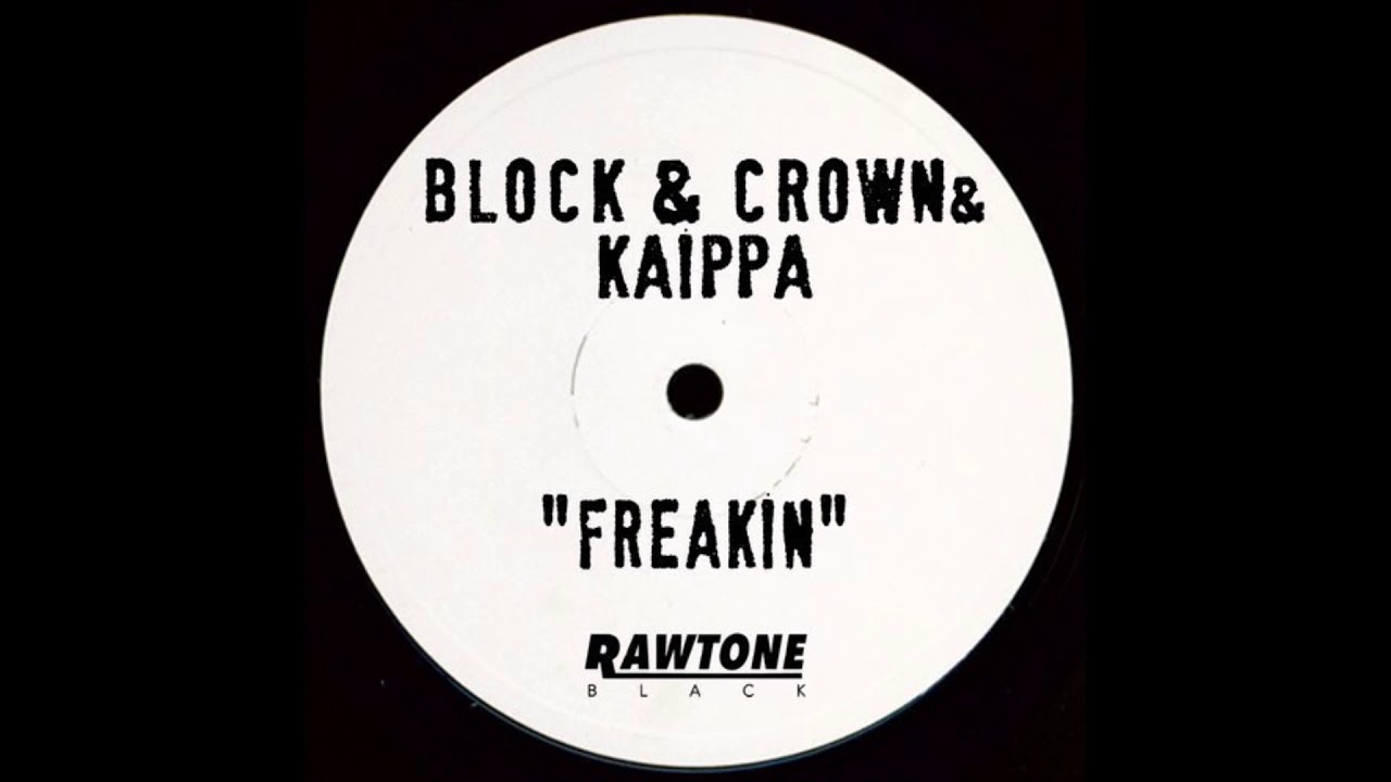 Block & Crown & Kaippa - Freakin [Rawtone Black] - YouTube