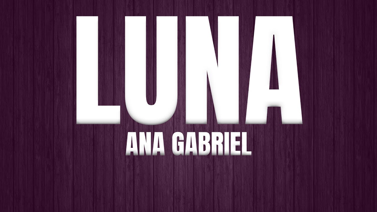 Ana Gabriel - Luna (Letra/Lyrics) - YouTube