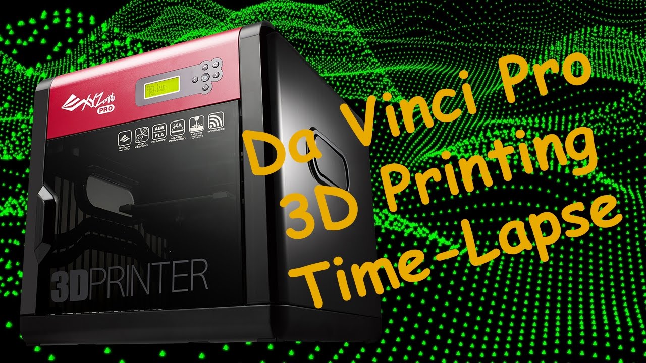 XYZPrinting Da Vinci Pro 3-in-1 in Action: Time-lapse Video of 3D ...