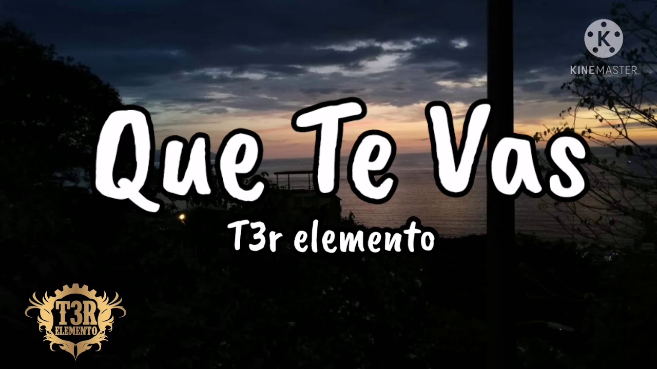 Que Te Vas T3r elemento (Letra) - YouTube