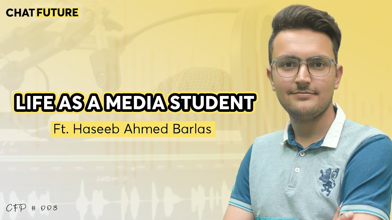 Life As A Media Student Ft. Haseeb Ahmed Barlas | CFP# 003 | Chat Future Podcast - YouTube