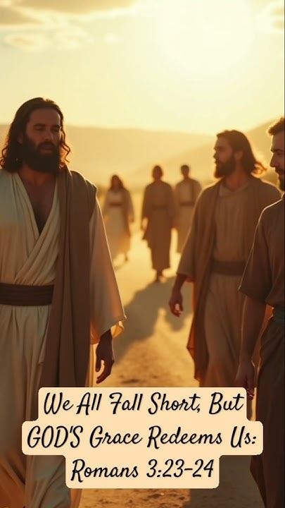 We All Fall Short, But GOD'S Grace Redeems Us:Romans 3:23-24 ️ # ...