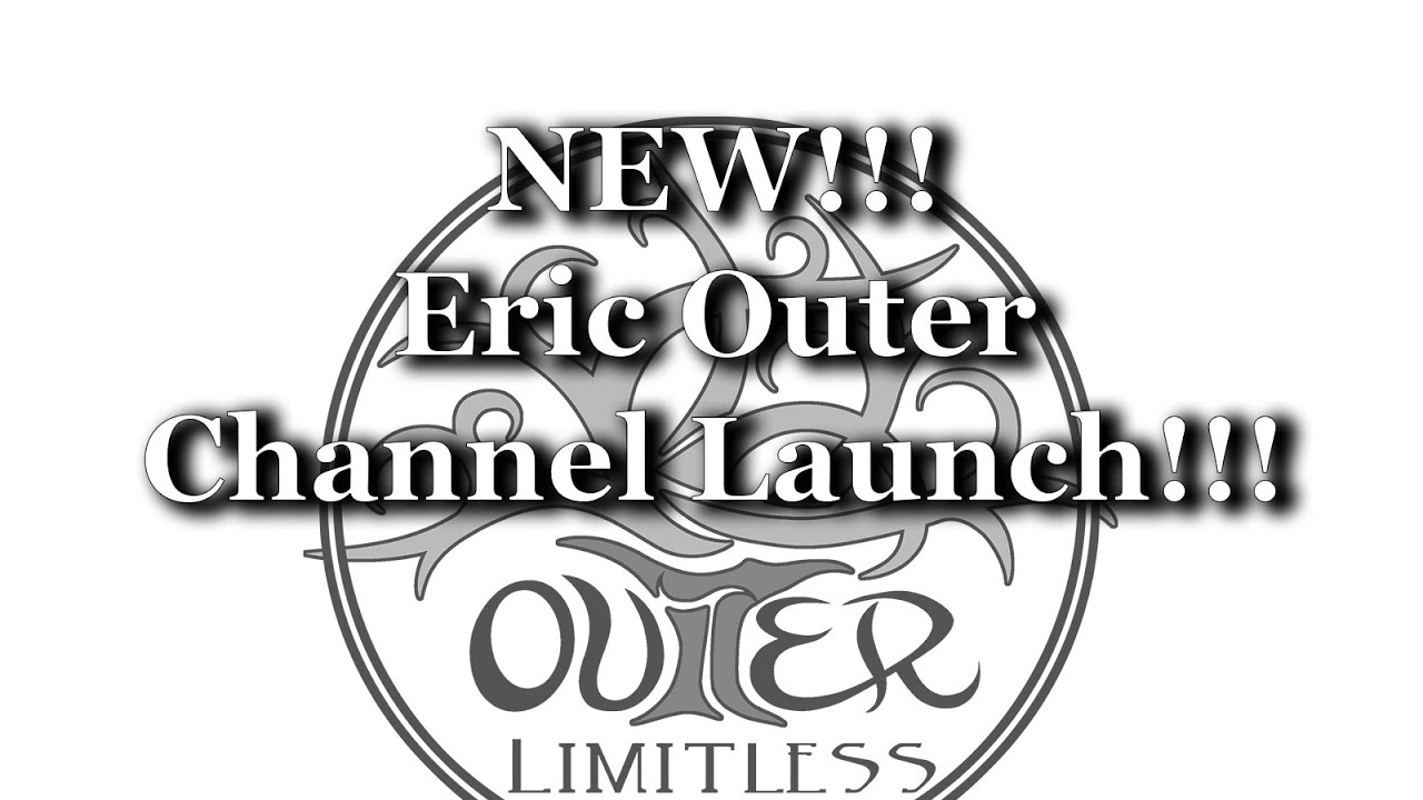 NEW!!! New Channel...New Content!!! The Eric Outer Channel - YouTube