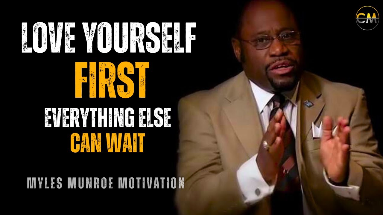 YOU HAVE TO LOVE YOURSELF FIRST - Everything Else Can Wait... (Myles ...