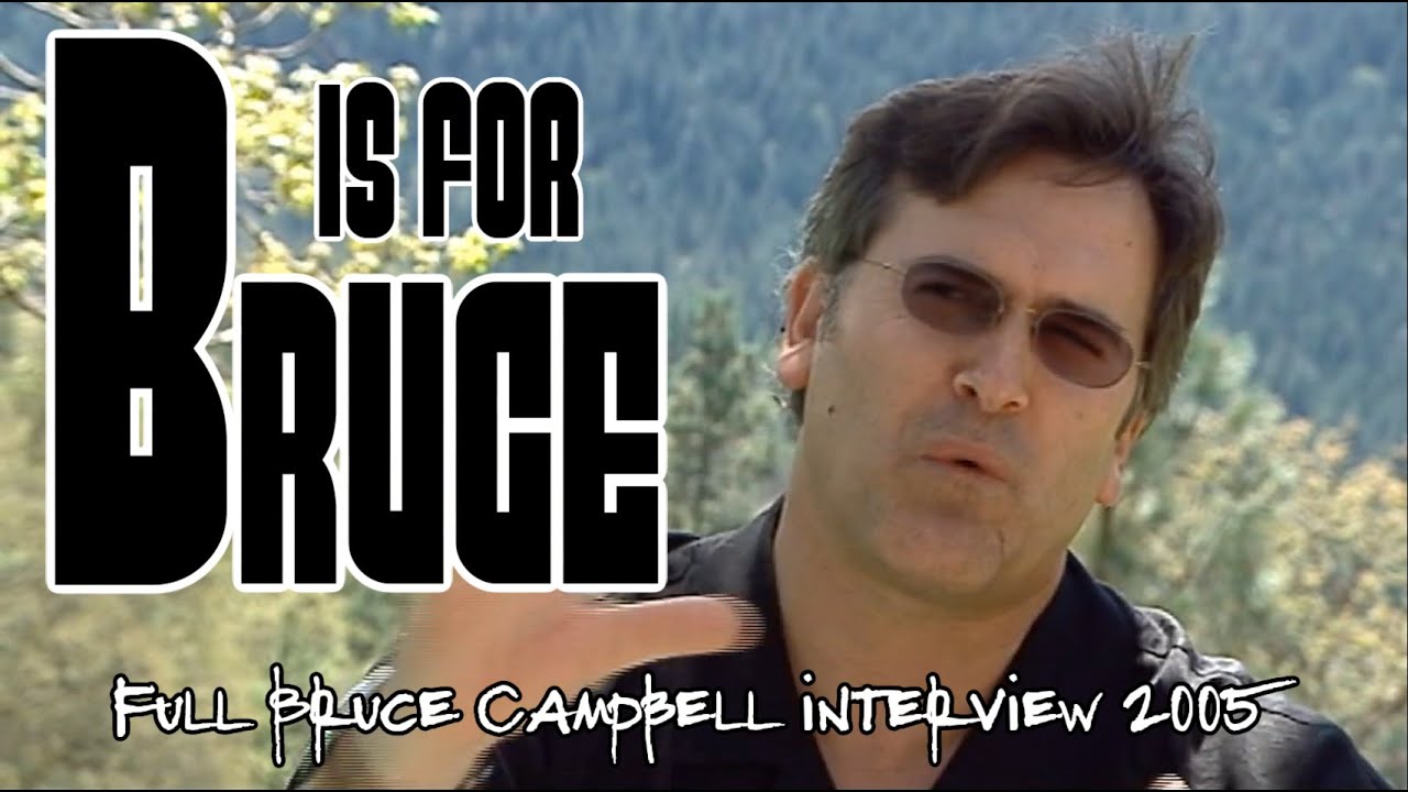 B Is For BRUCE! Bruce Campbell FULL RETROSPECTIVE INTERVIEW 2005 Evil ...