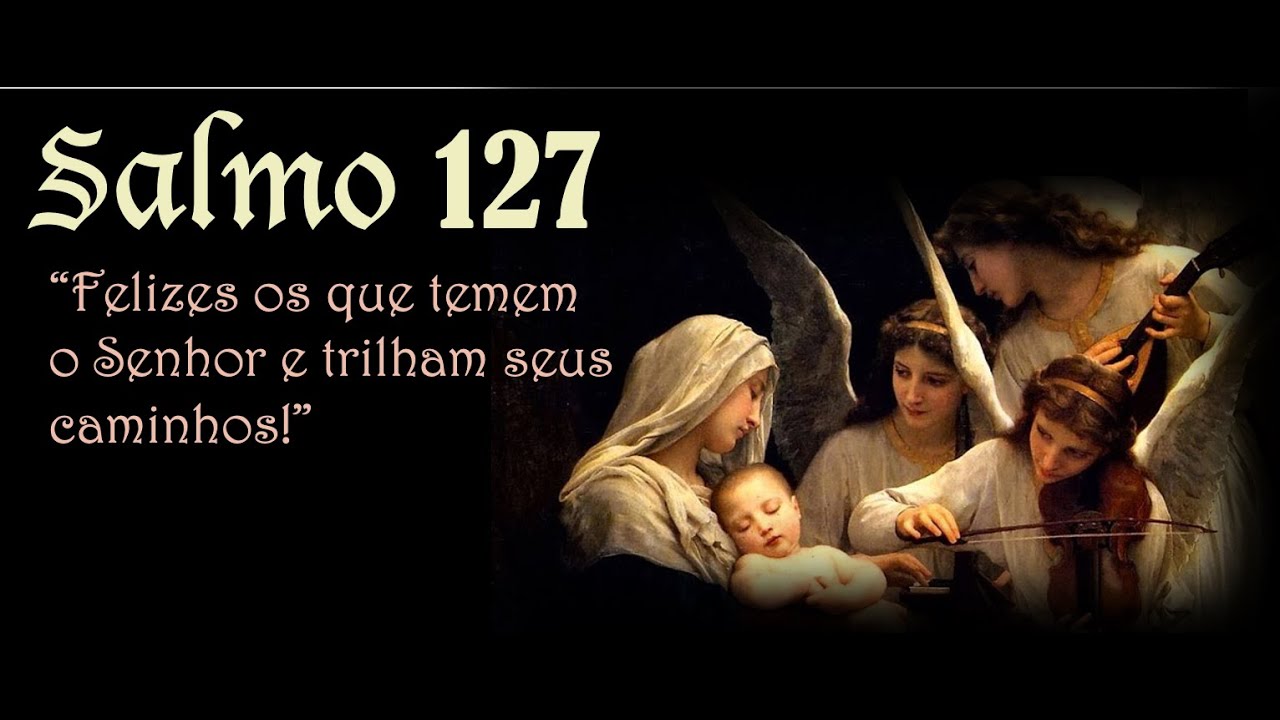 Salmo 127 - Felizes os que temem o Senhor e trilham seus caminhos - YouTube