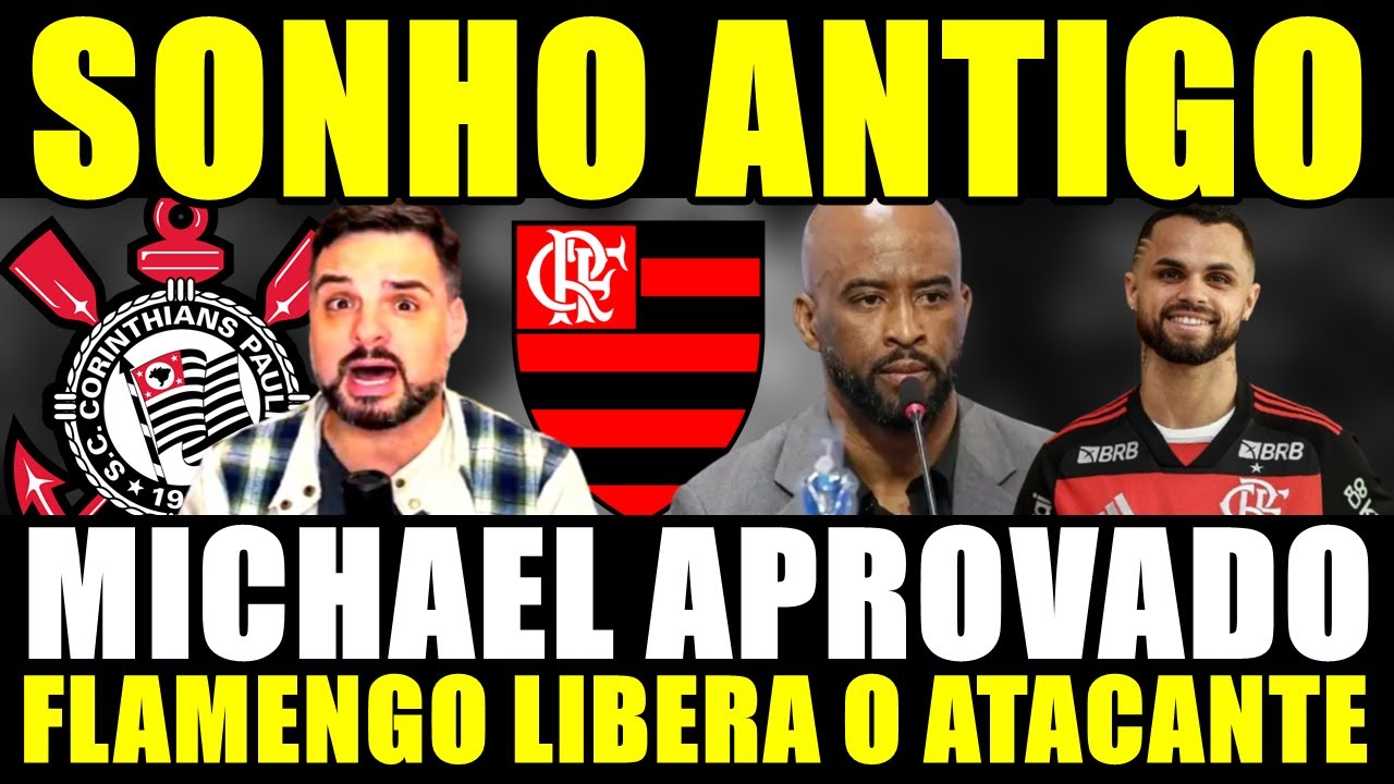 MICHAEL APROVADO NO CORINTHIANS!!! SONHO ANTIGO | FLAMENGO LIBERA O ...