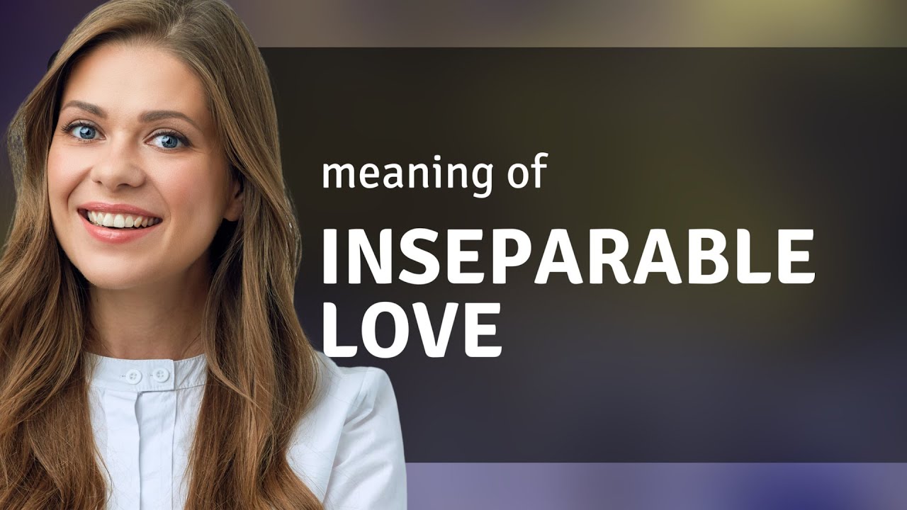 Unraveling the Meaning of "Inseparable Love" - YouTube
