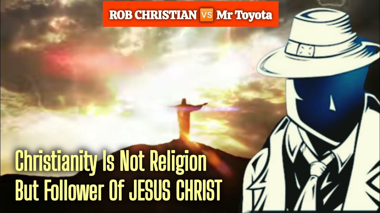 ROB CHRISTIAN 🆚 Mr Toyota About Christianity Is Not Religion But ...