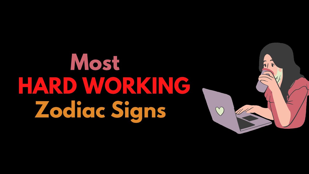 Top Most Hardworking Zodiac Signs: Discover Which Ones are Most Driven ...