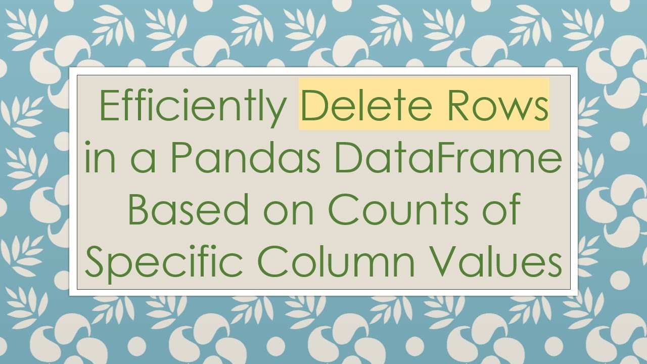 Efficiently Delete Rows In A Pandas Dataframe Based On Counts Of 9807