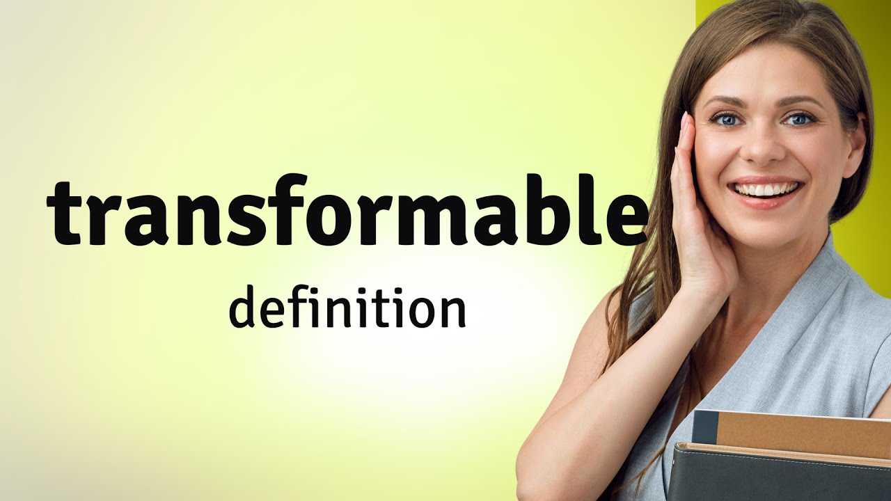 Transformable — definition of TRANSFORMABLE - YouTube