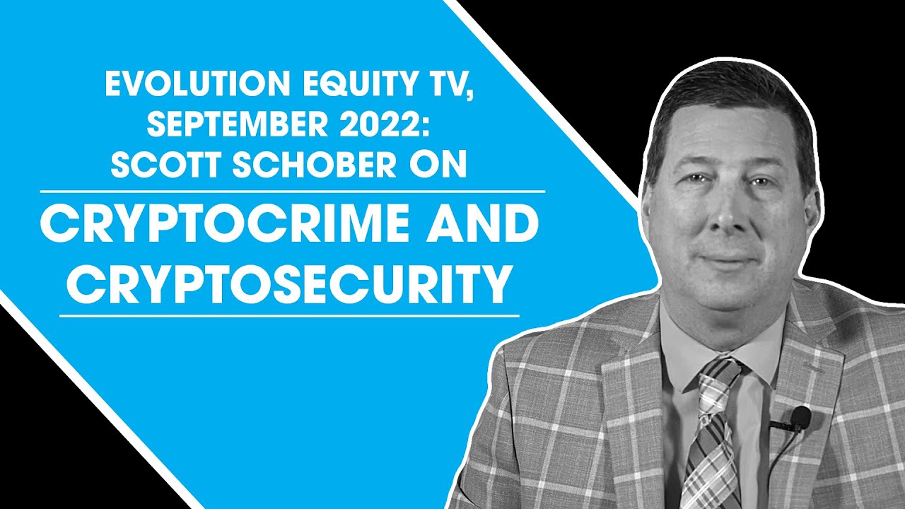 Evolution Equity TV, September 2022: Scott Schober on Cryptocrime and ...