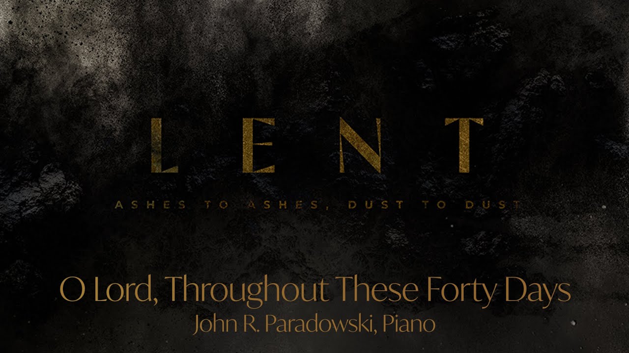 O Lord Throughout These 40 Days - John Paradowski, Piano - YouTube