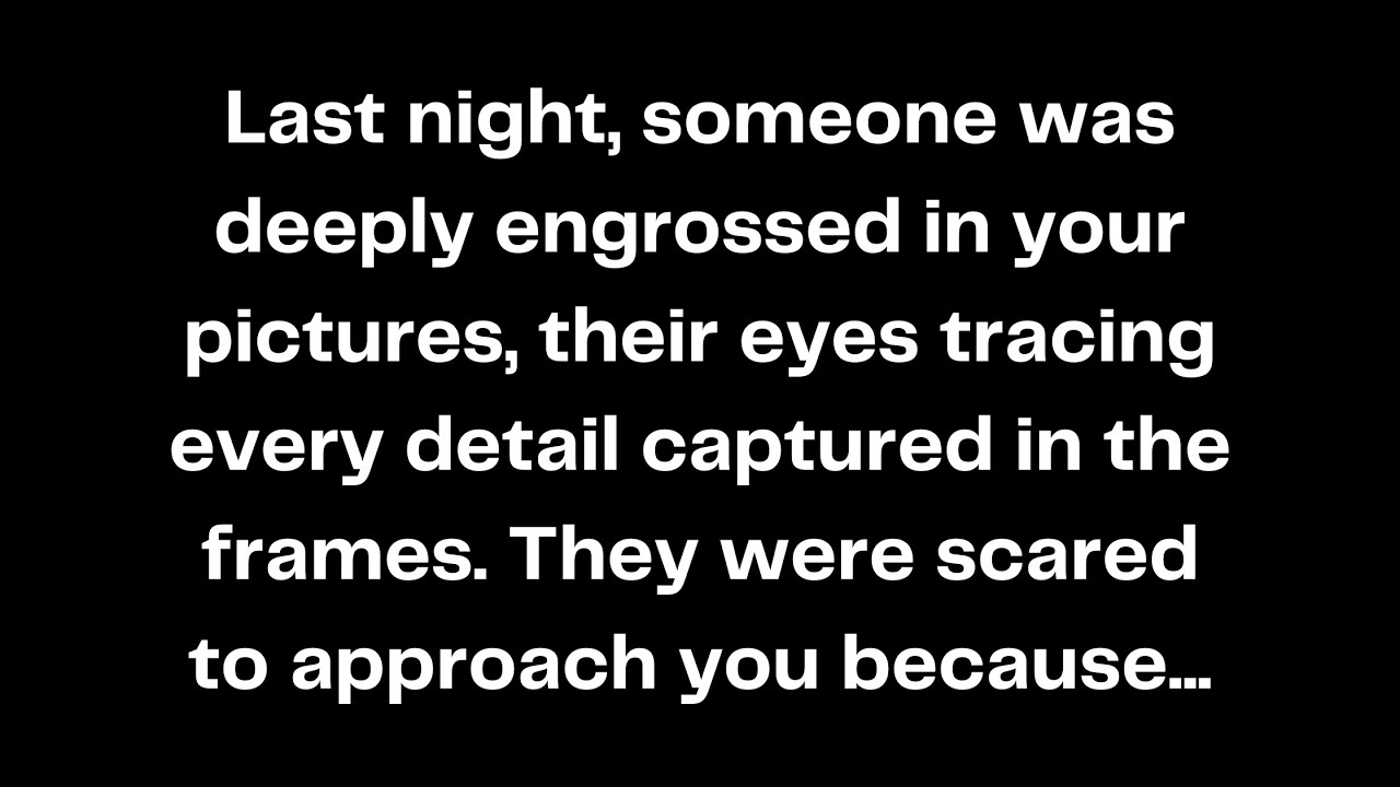 Last night, someone was deeply engrossed in your pictures, their eyes ...