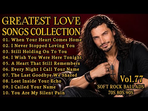 ❤️ Best Romantic Love Songs | Classic 70s 80s 90s Soft Rock Ballads | Timeless Love Songs Vol.77 ❤️