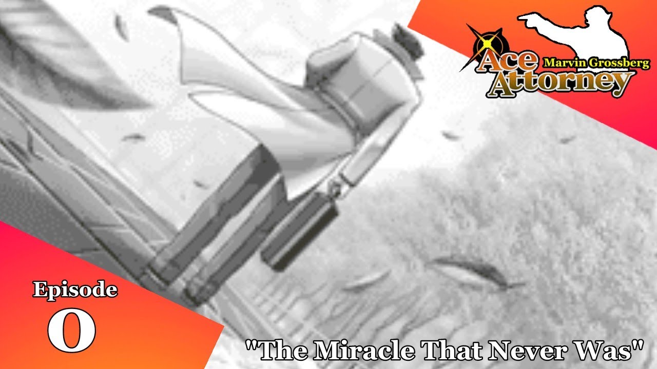 [~Marvin Grossberg: Ace Attorney~]: Episode 0 - The Miracle That Never ...