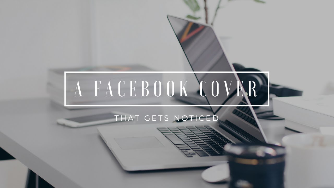 How to Create a Facebook Cover Image That Gets Noticed - YouTube