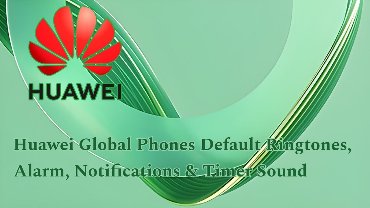 Huawei Global Phones Default Ringtones, Alarm, Notifications & Timer ...