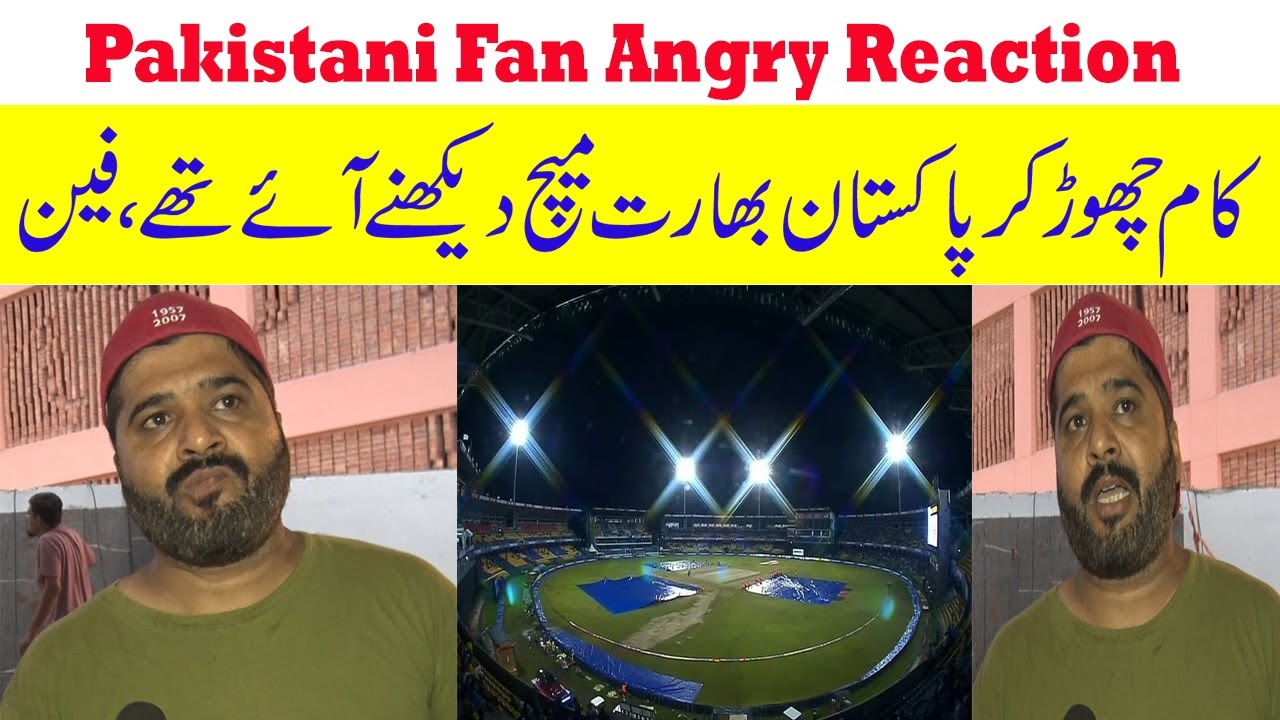 Pakistani Cricket Fan Angry Reaction on India vs Pakistan Match & Rain ...