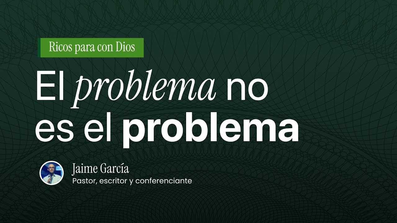 EL PROBLEMA NO ES EL PROBLEMAS || SERIE: RICOS PARA CON DIOS - YouTube