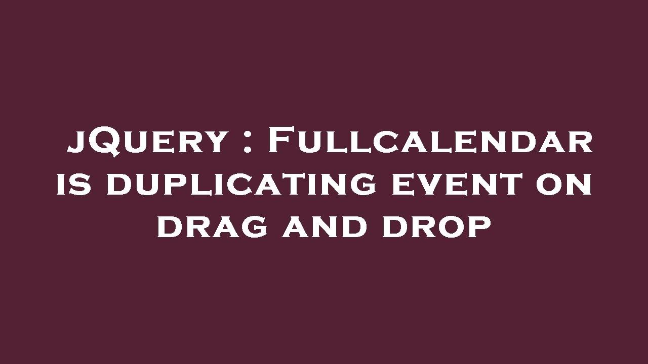 jQuery : Fullcalendar is duplicating event on drag and drop - YouTube jQuery : Fullcalendar is duplicating event on drag and drop - YouTube