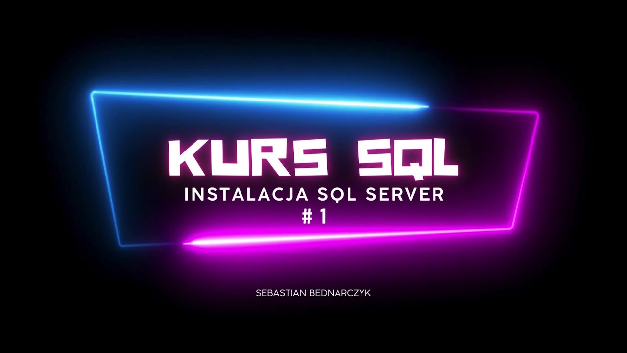 KURS SQL CZĘŚĆ 1 - INSTALACJA SQL SERVER - YouTube