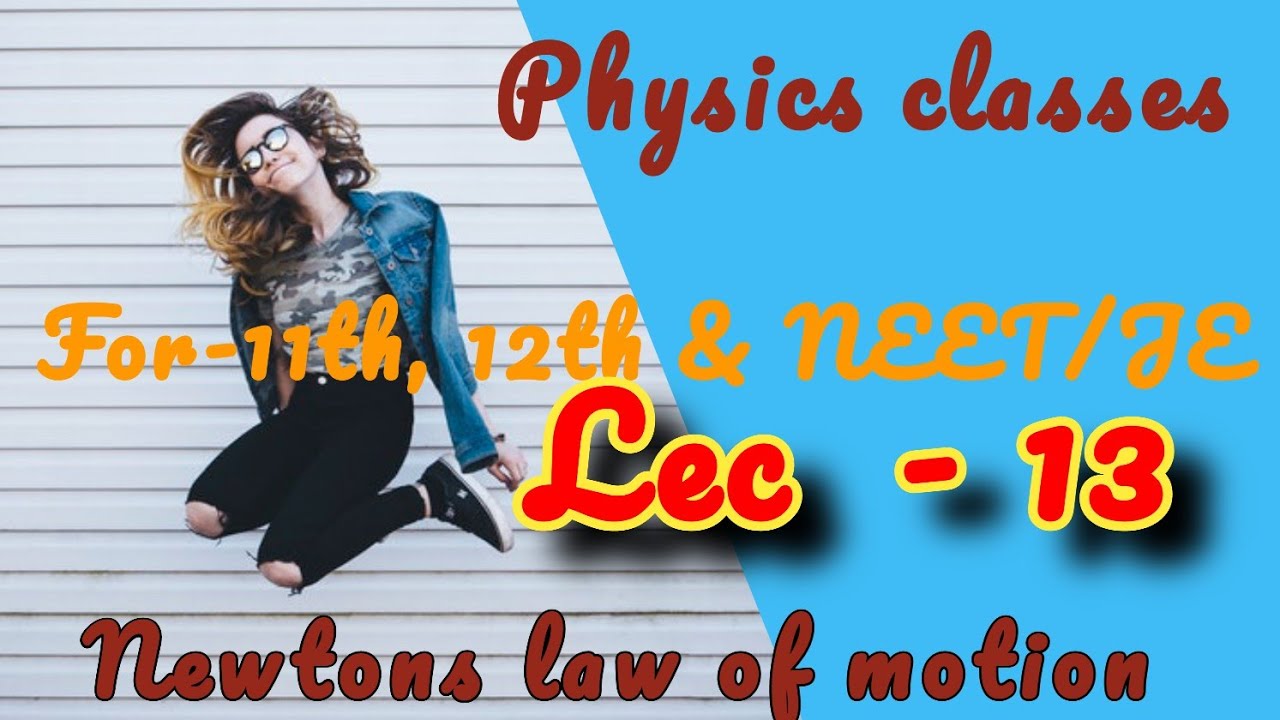 !! NEWTONS LAW OF MOTION !! Lec - 13 !! - YouTube