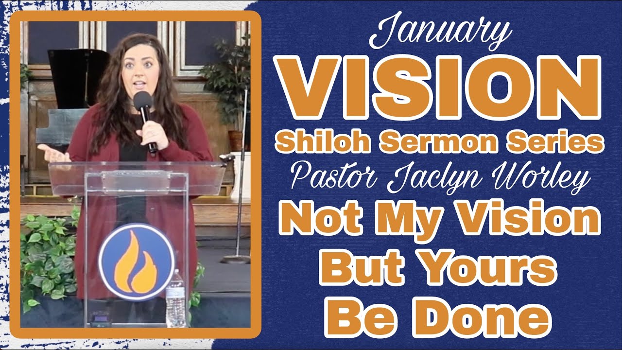 "Not My Vision, But Yours Be Done" by: Pastor Jaclyn Worley (1-15-2023 ...