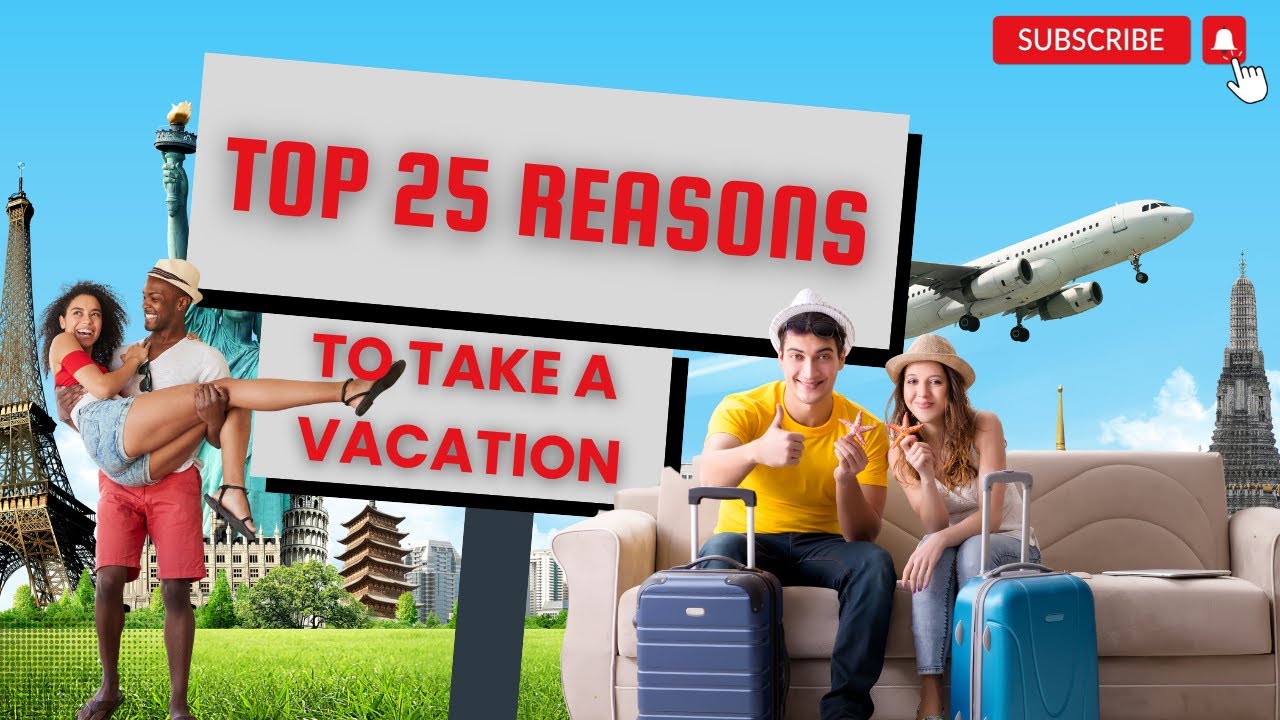 Top 25 Reasons to Take a Vacation - YouTube
