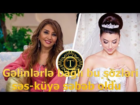Elnarə Abdullayevanın gəlinlərlə bağlı bu sözləri səs-küyə səbəb oldu