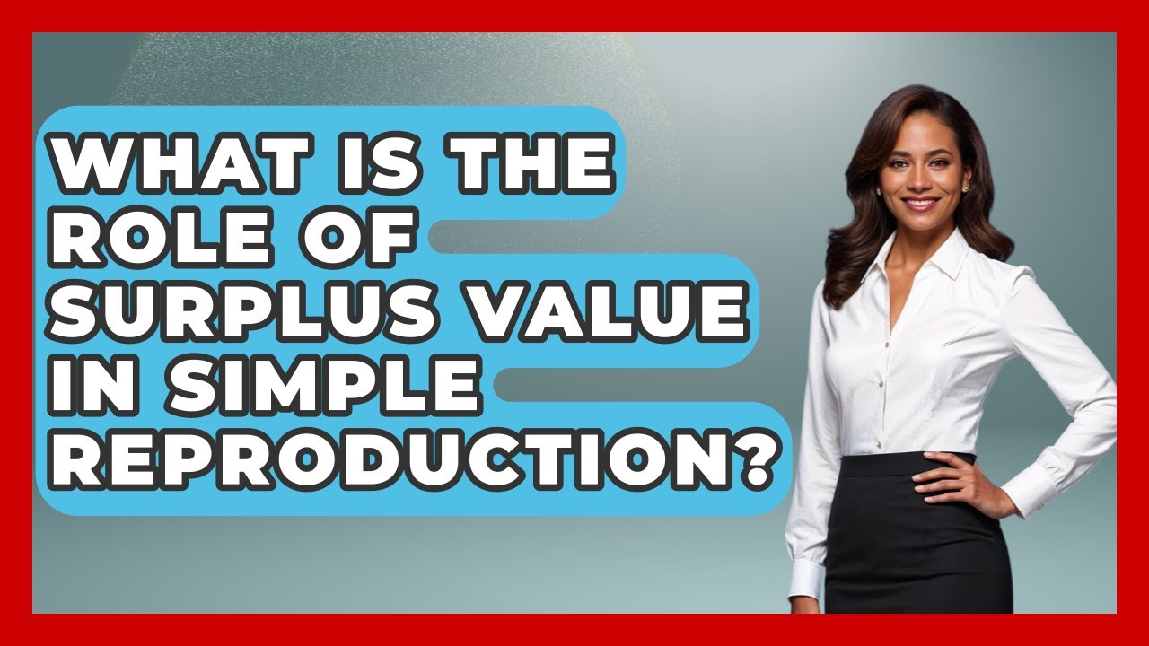 What Is The Role Of Surplus Value In Simple Reproduction? - Socialism ...