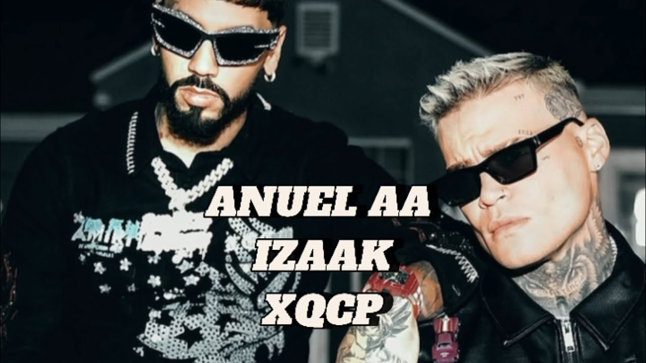 Izaak Anuel Aa Xqcp Letra Youtube