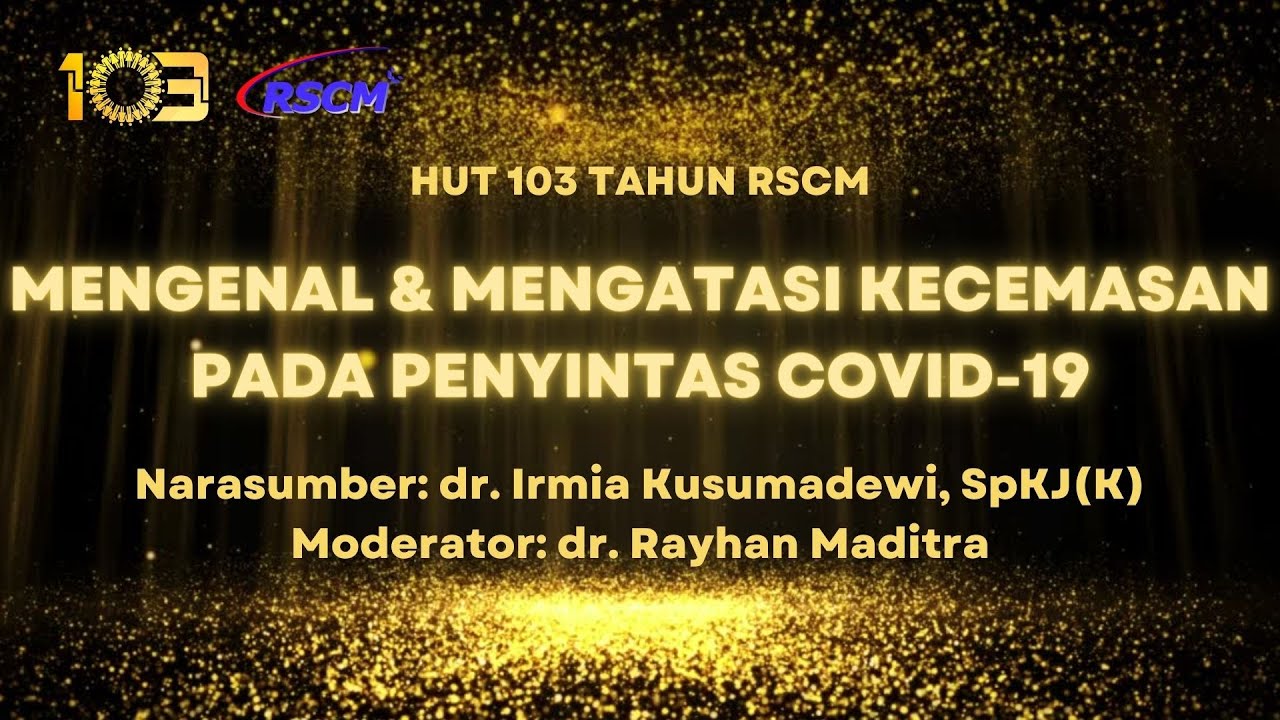 HUT 103 RSCM: Mengenal & Mengatasi Kecemasan pada Penyintas COVID-19 ...