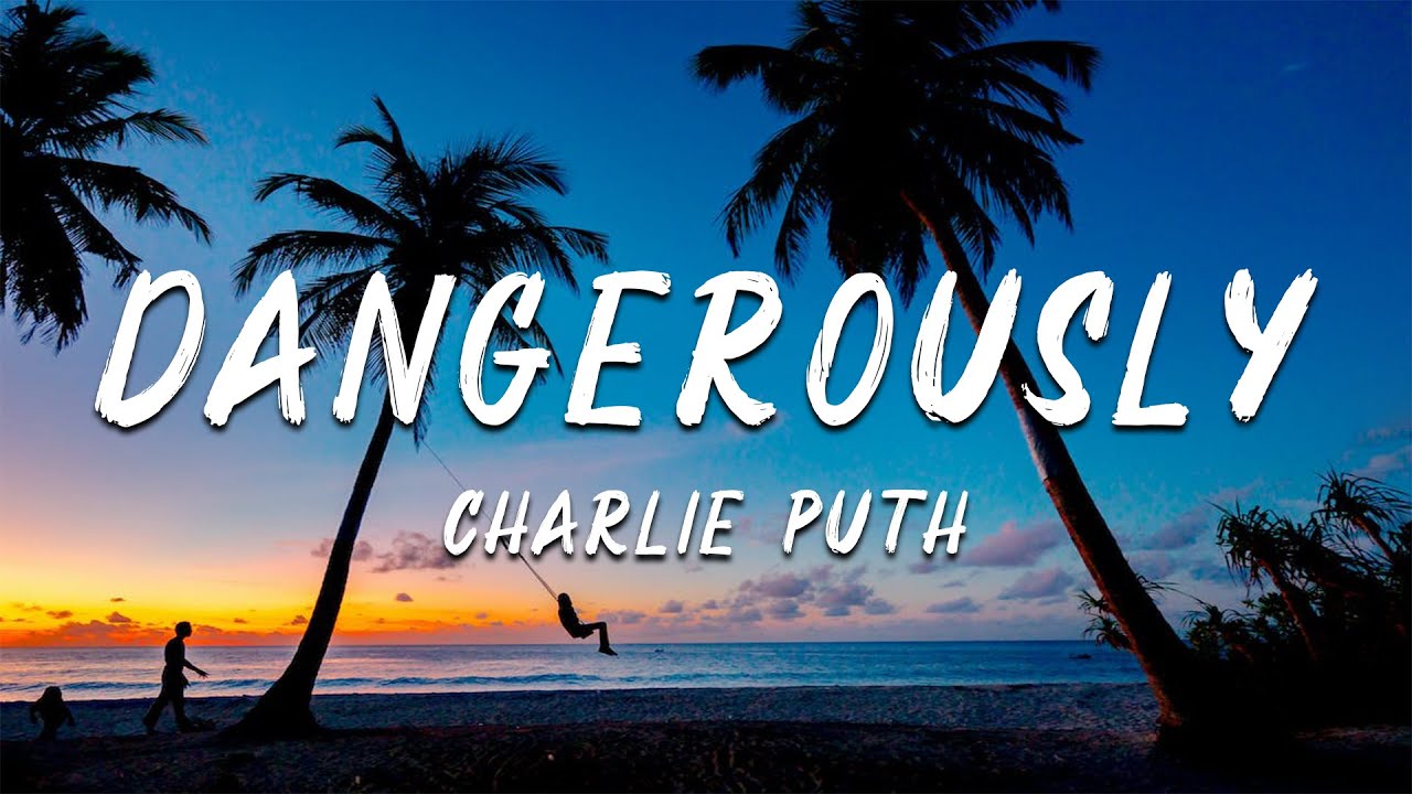 Charlie Puth - Dangerously (Lyrics) - YouTube Music