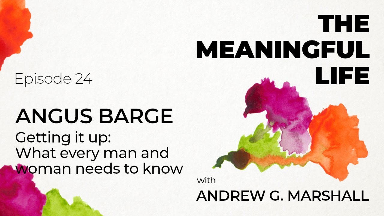 Ep24. Angus Barge - Getting it up: What every man and woman needs to ...