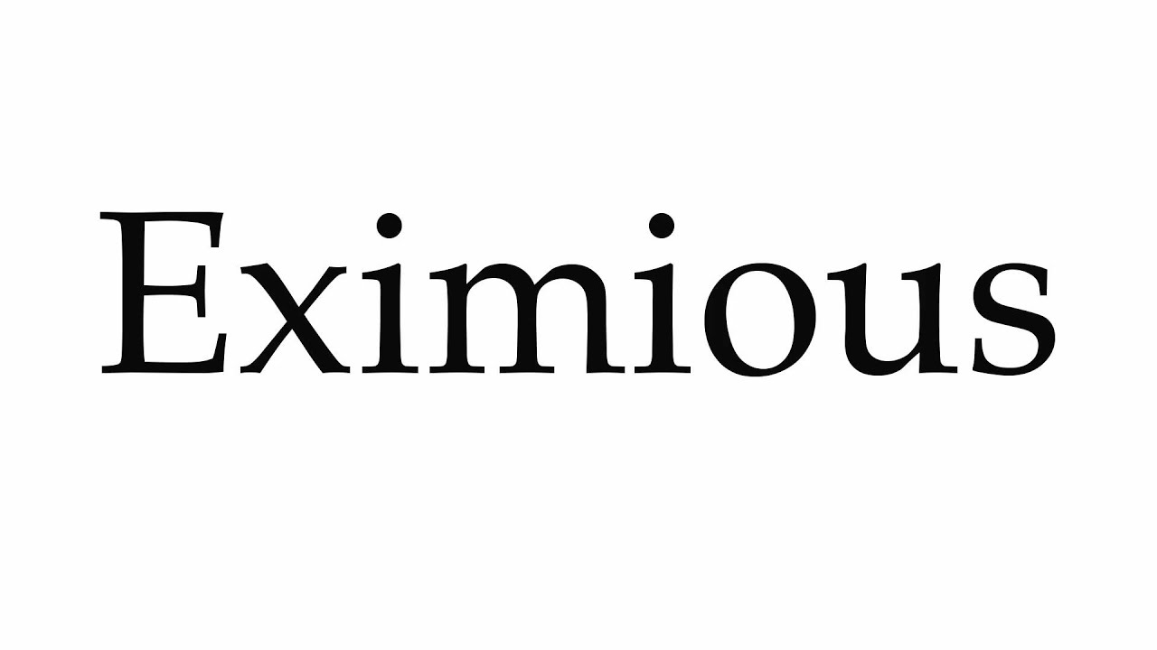 How to Pronounce Eximious - YouTube