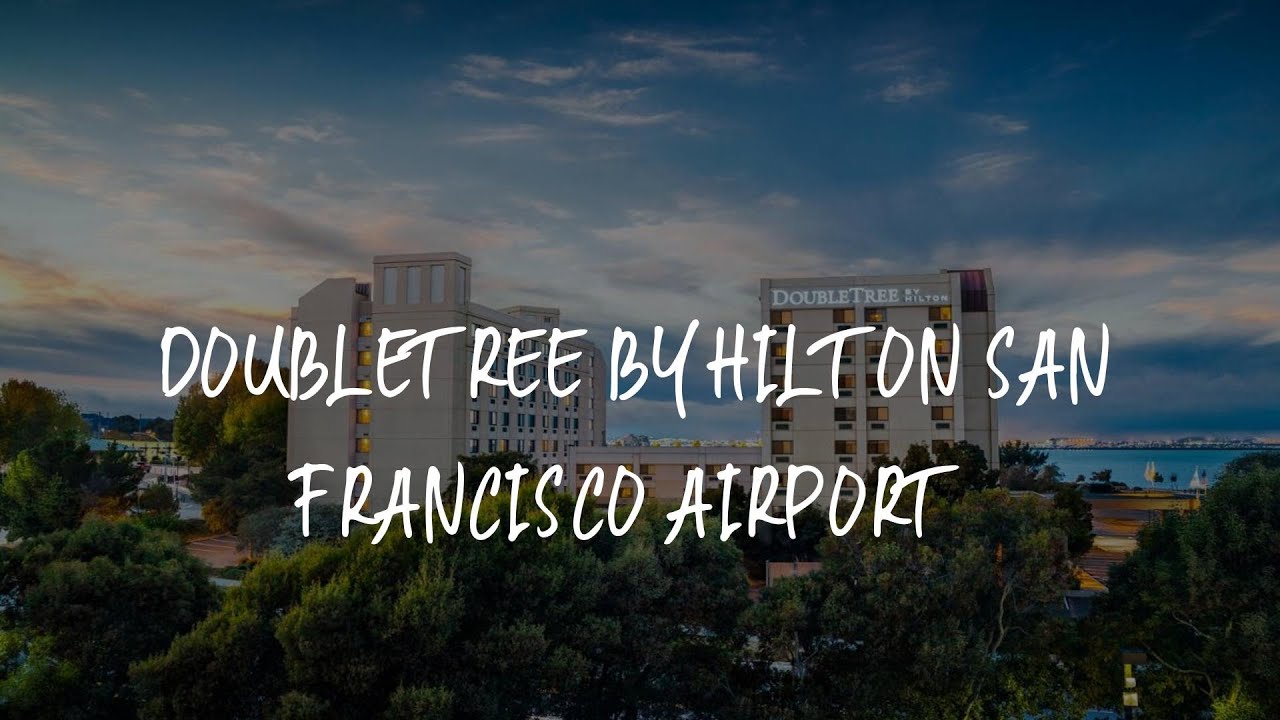DoubleTree by Hilton San Francisco Airport Review - Burlingame , United ...